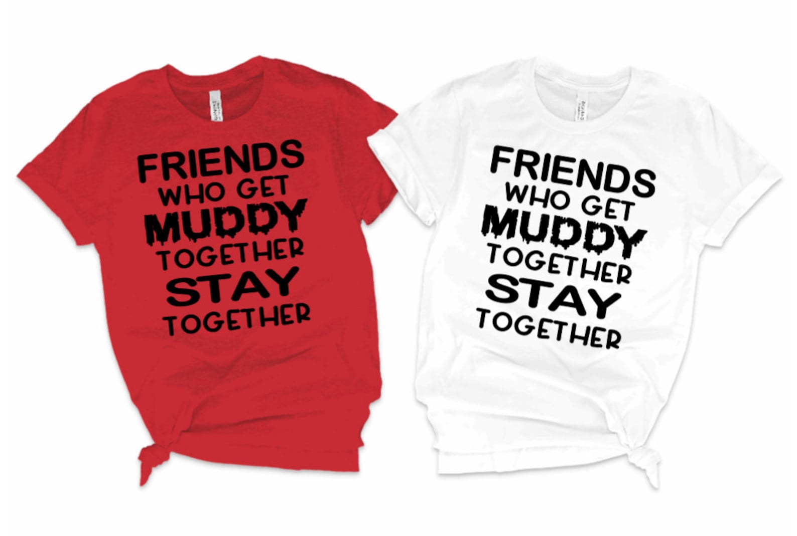 Friends Who Get Muddy Together Stay Together, Offroad Shirt, Mud Life ...