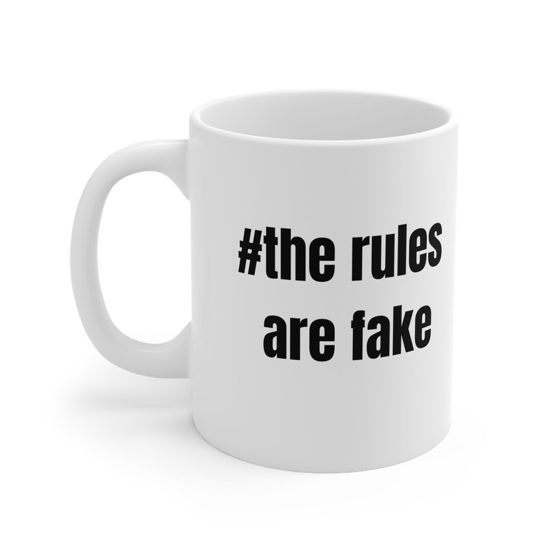 The Rules Are Fake Coffee Mug Funny Rule Breaking Mug for Him I'm a ...
