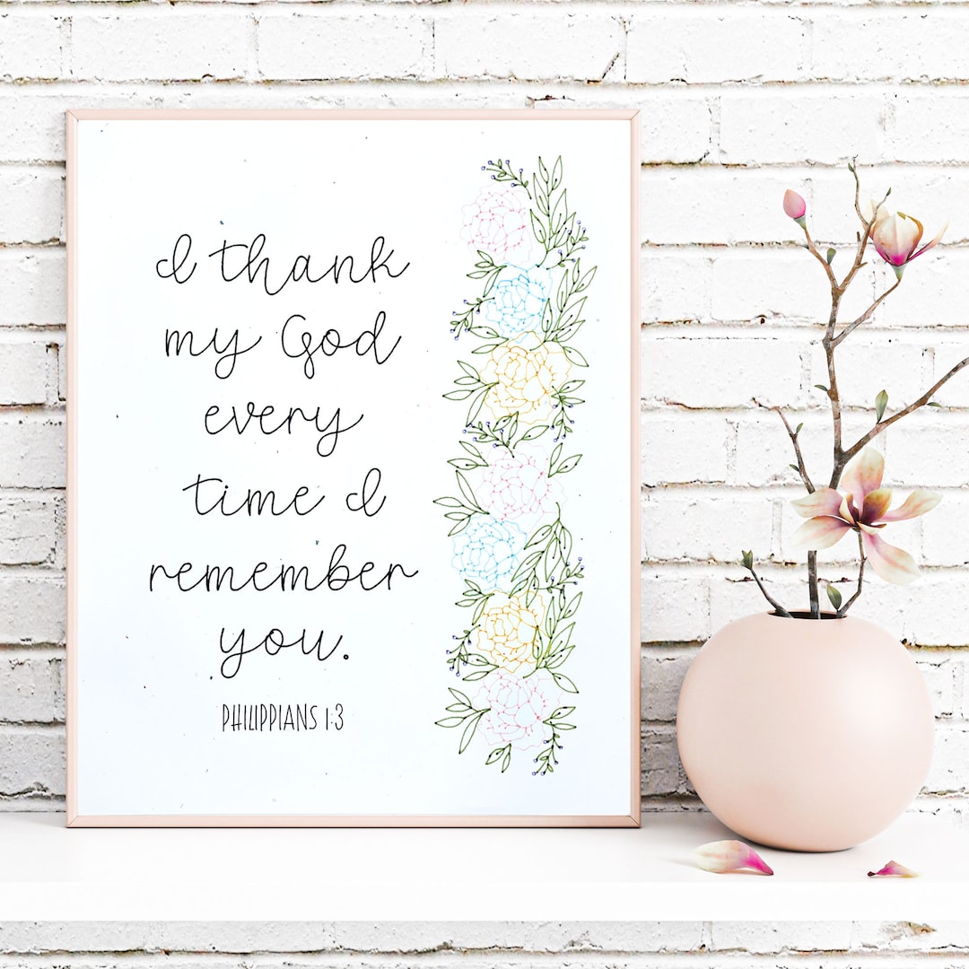 I Thank My God Every Time I Remember You, Philippians 1:3, Floral ...
