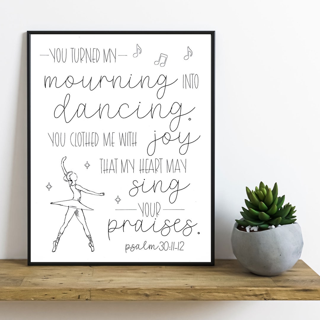 Psalm 30:11-12, Mourning Into Dancing, Minimalist Verse Pen Print ...