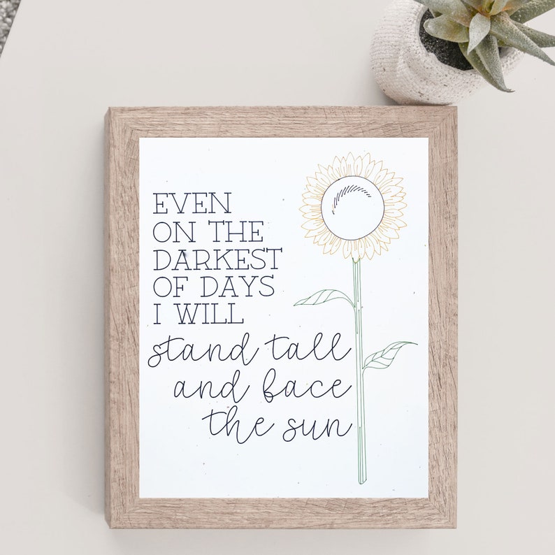 Even on the Darkest of Days I Will Stand Tall, Sunflower Inspirational ...