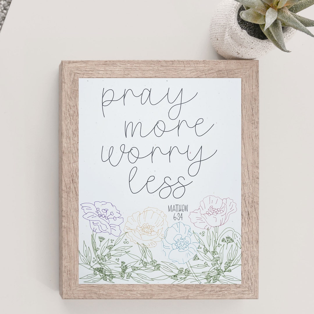 Pray More Worry Less, Matthew 6:34, Floral Bible Verse Pen Print ...