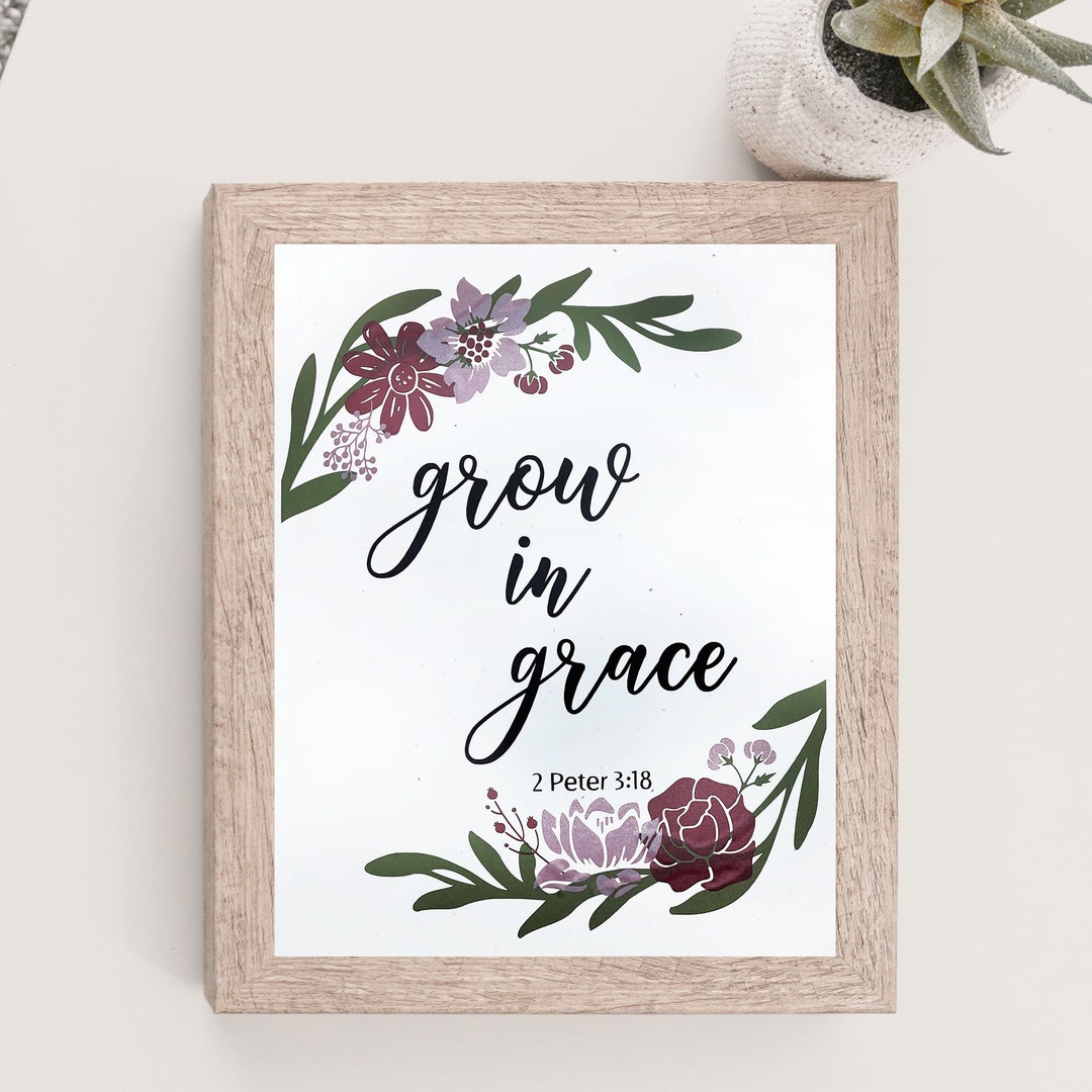 Grow in Grace, Vinyl Print, 2 Peter 3:18 Bible Verse Wall Art, Floral ...