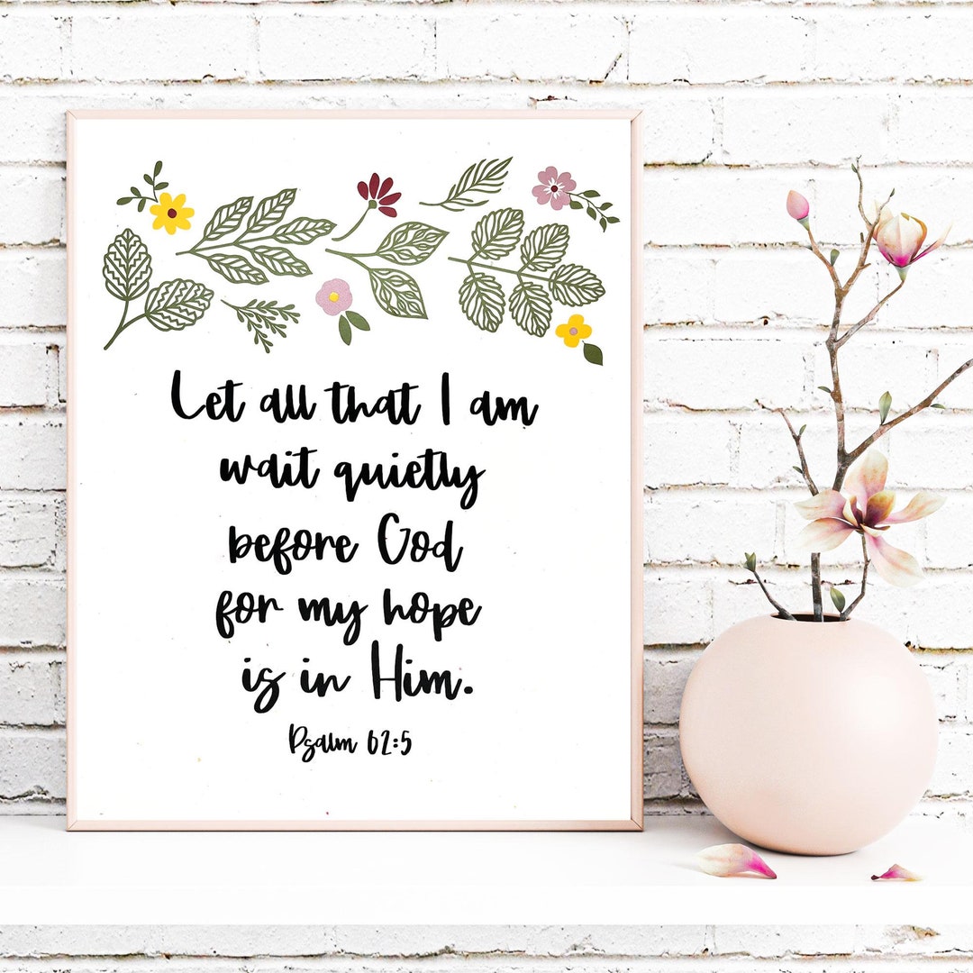Psalm 62:5, Wait Quietly Before God, Hope in Him, Floral Bible Verse ...