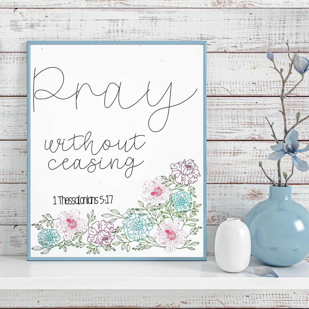 Pray Without Ceasing, Floral Scripture Pen Print, 1 Thessalonians 5:17 ...