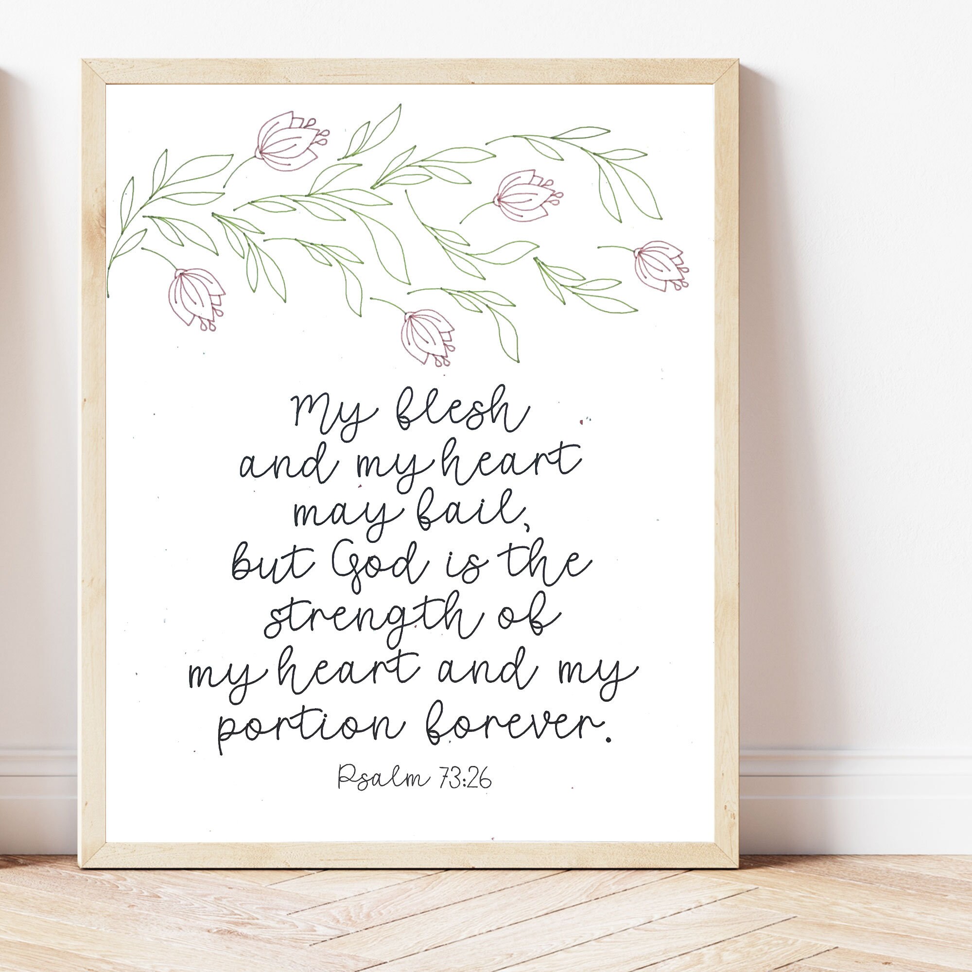 My Flesh and My Heart May Fail, Psalm 73:26, Floral Design,scripture ...