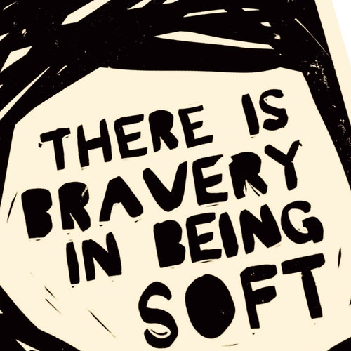 There is Bravery in Being Soft Courage Encouragement Print. - Etsy