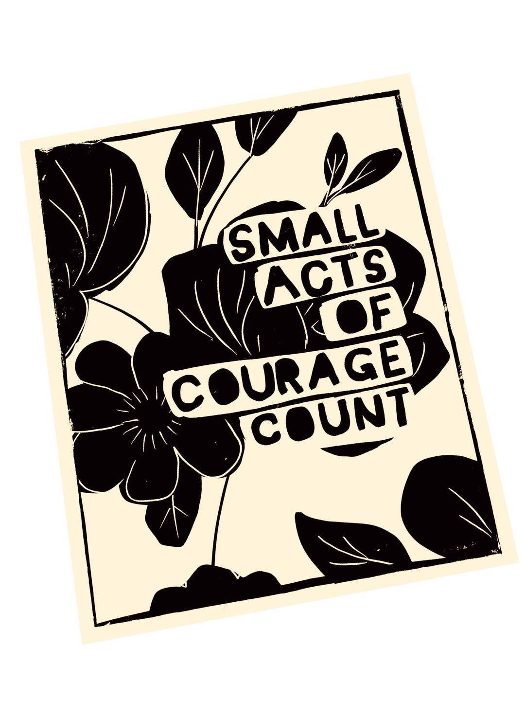 Small Acts of Courage Count. Creativity Takes Courage. Lino Style Print ...