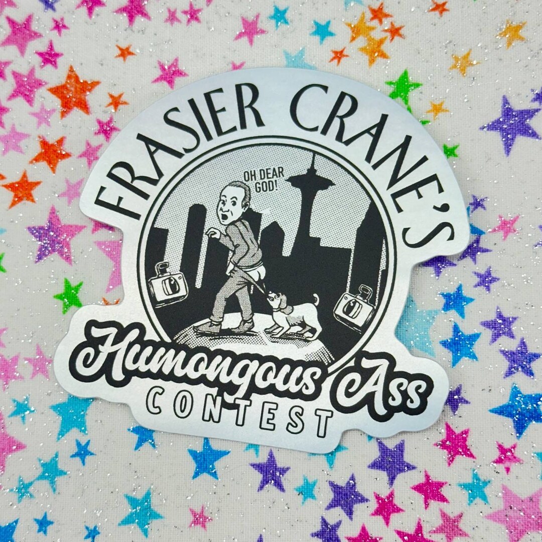 Frasier 3" Vinyl Sticker Decal - Frasier Crane's Humongous Ass Contest ...