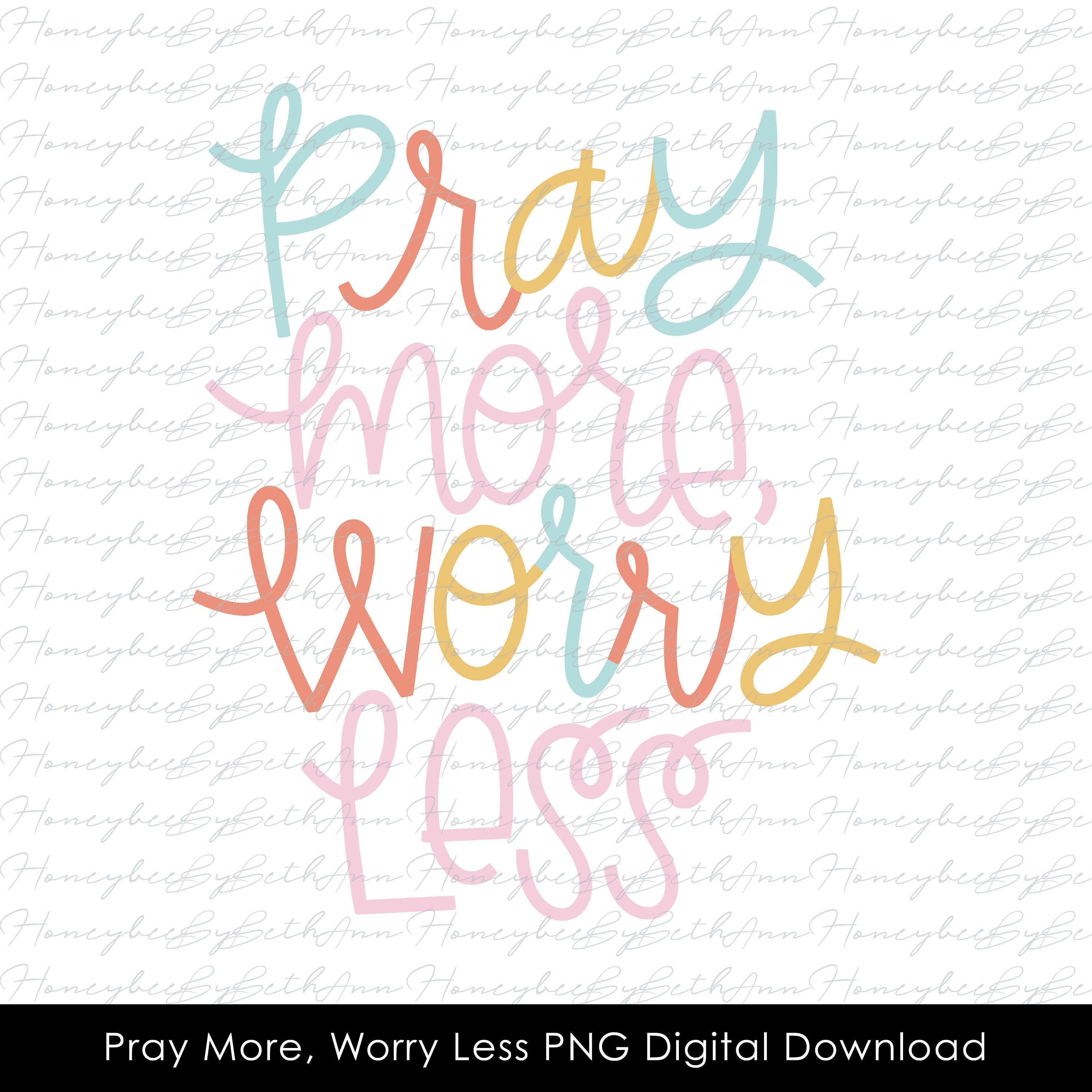 Pray More, Worry Less Png, Pray More Png, Worry Less Png, Christian Png ...