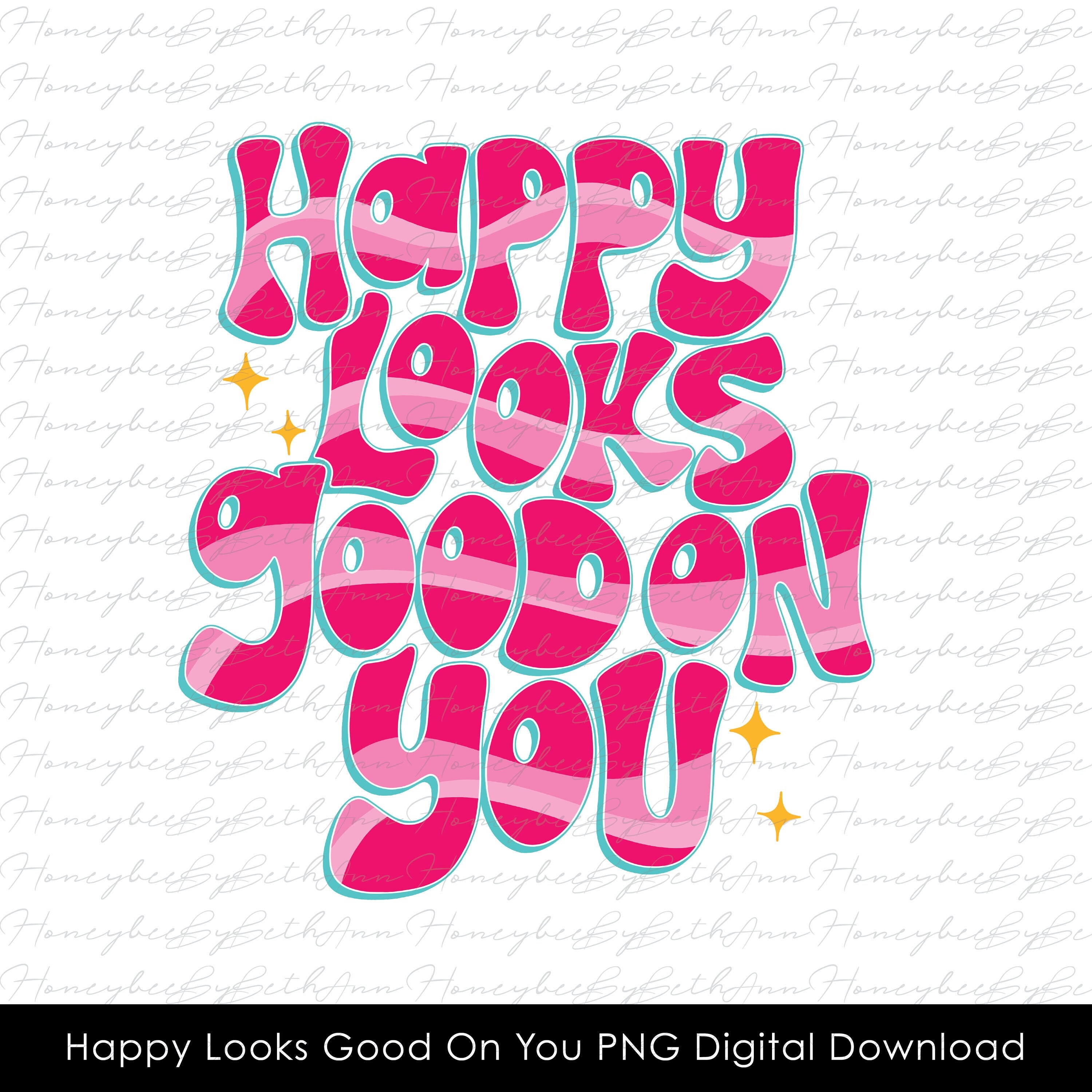 Happy Looks Good on You Png, Motivational Quote Png, Inspirational ...