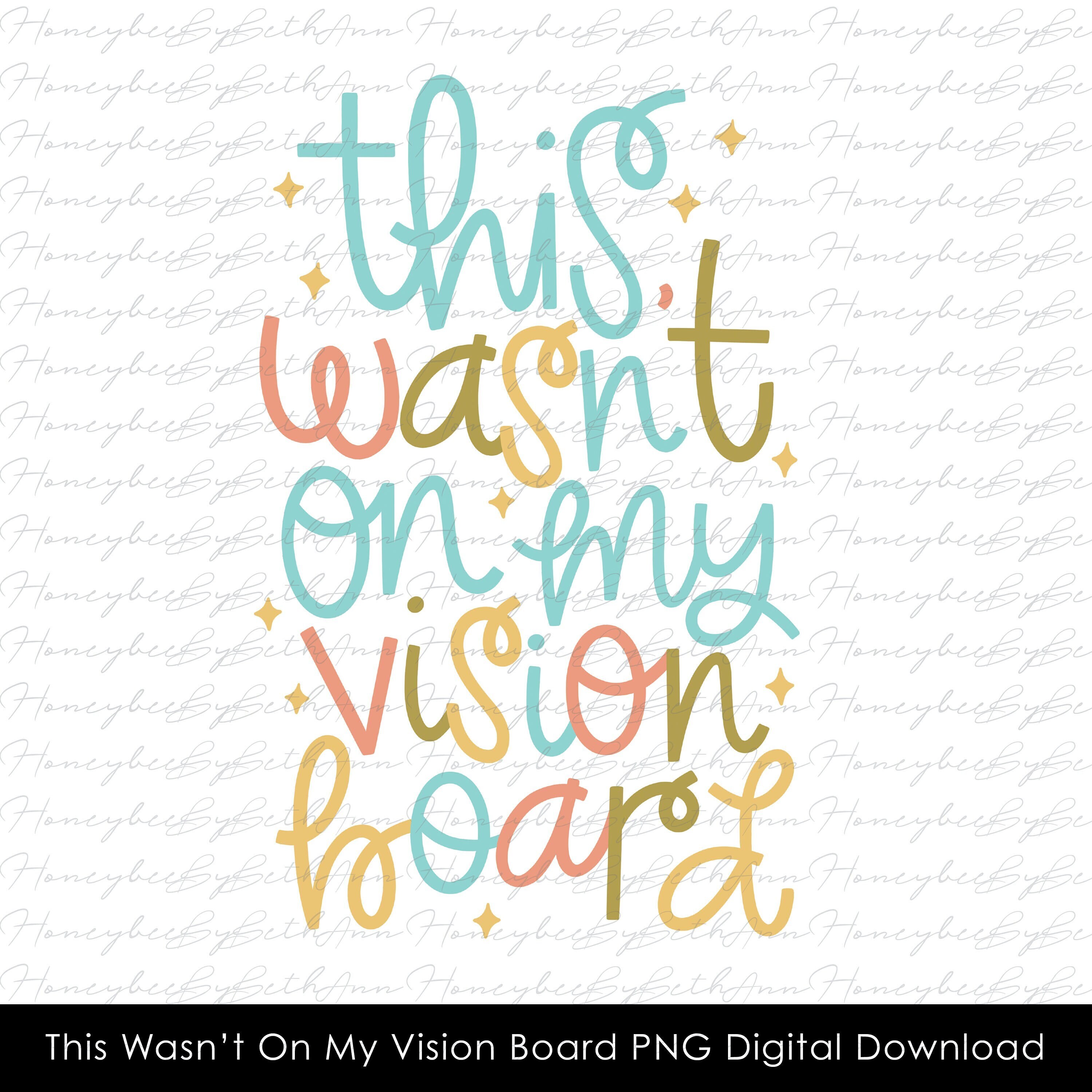 This Wasn't on My Vision Board Png, Vision Board Png, Funny Quote Png ...