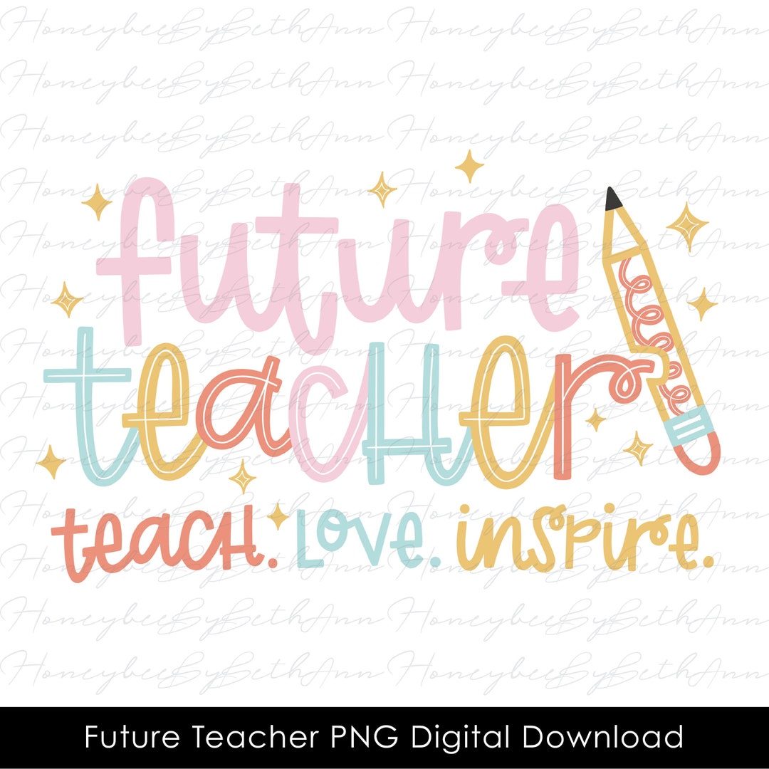 Future Teacher Png, Teach Love Inspire Png, Teacher Shirt, Sublimation ...