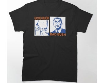 Good Bush Bad Bush T Shirt - Etsy