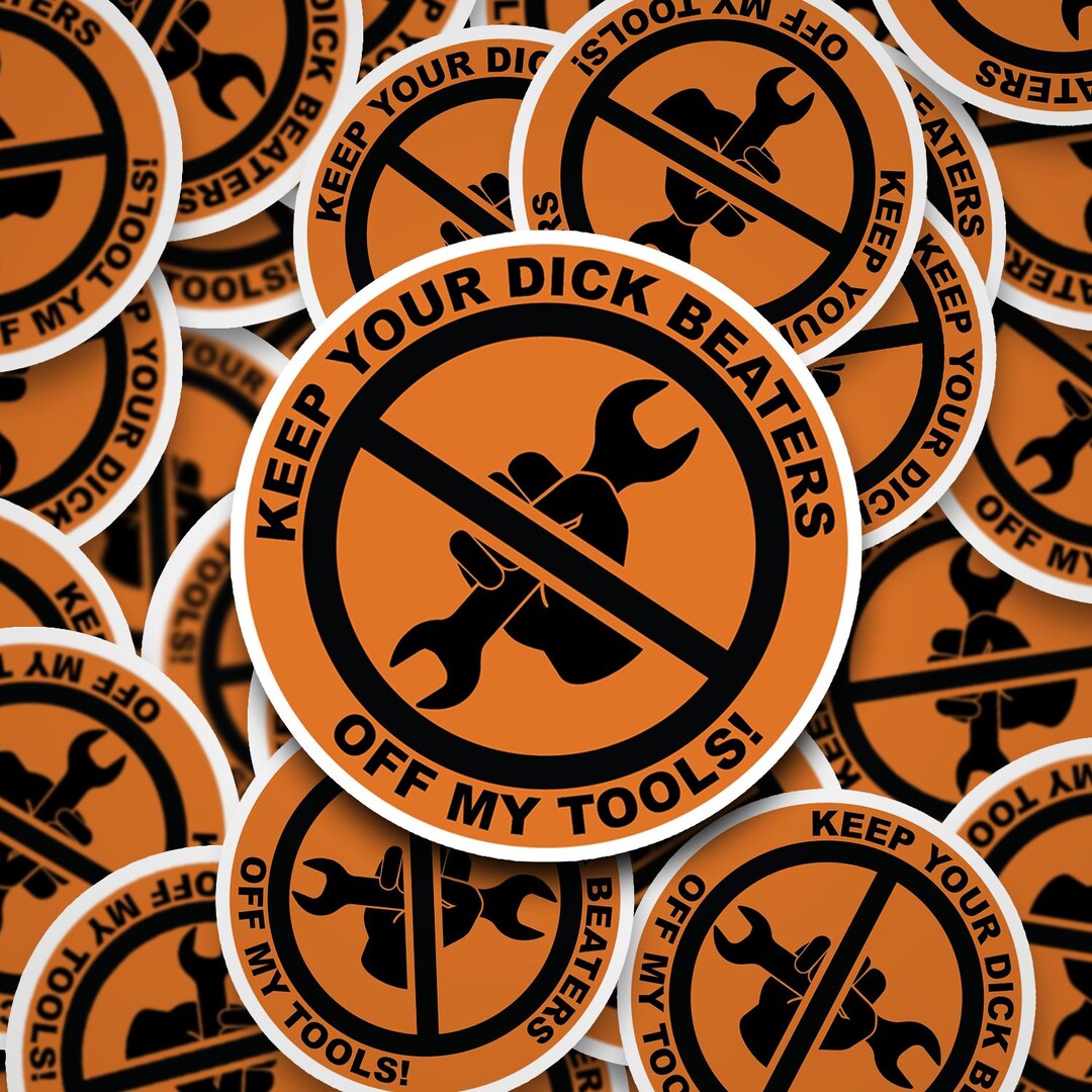 Round Keep Your D*ckbeaters off My Tools Hardhat Sticker- Construction ...