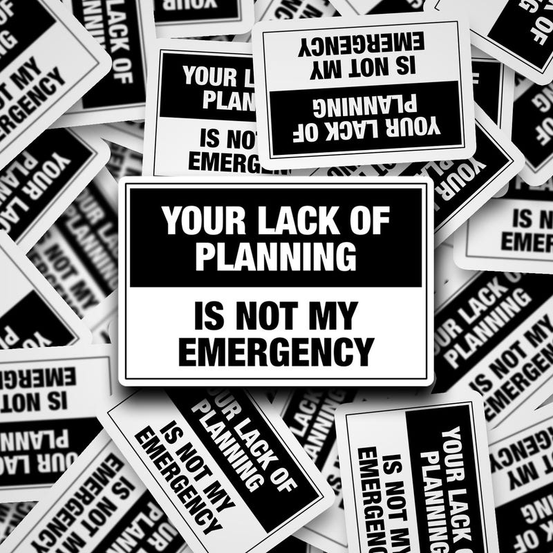 Your Lack of Planning is Not My Emergency - Etsy