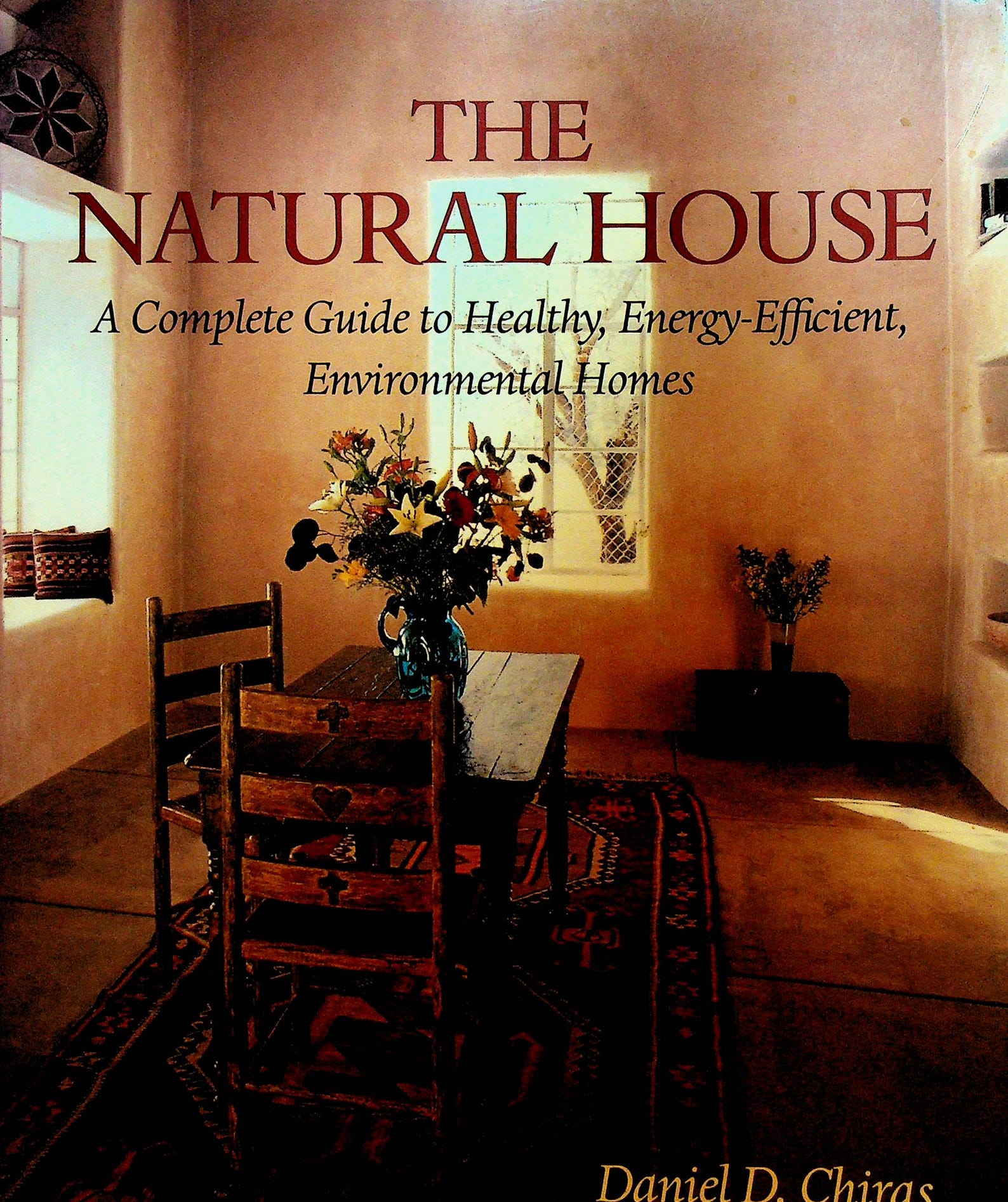 The Natural House A Complete Guide to Healthy Energy Efficient ...