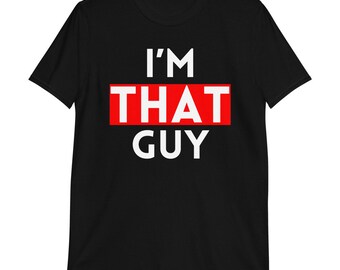 Im That Guy T Shirt | Etsy