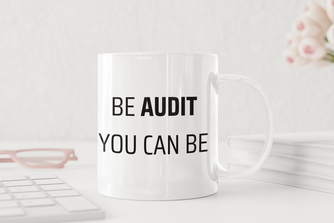 Be Audit You Can Be Mug 11 Oz Premium Quality Funny Accounting Gift ...