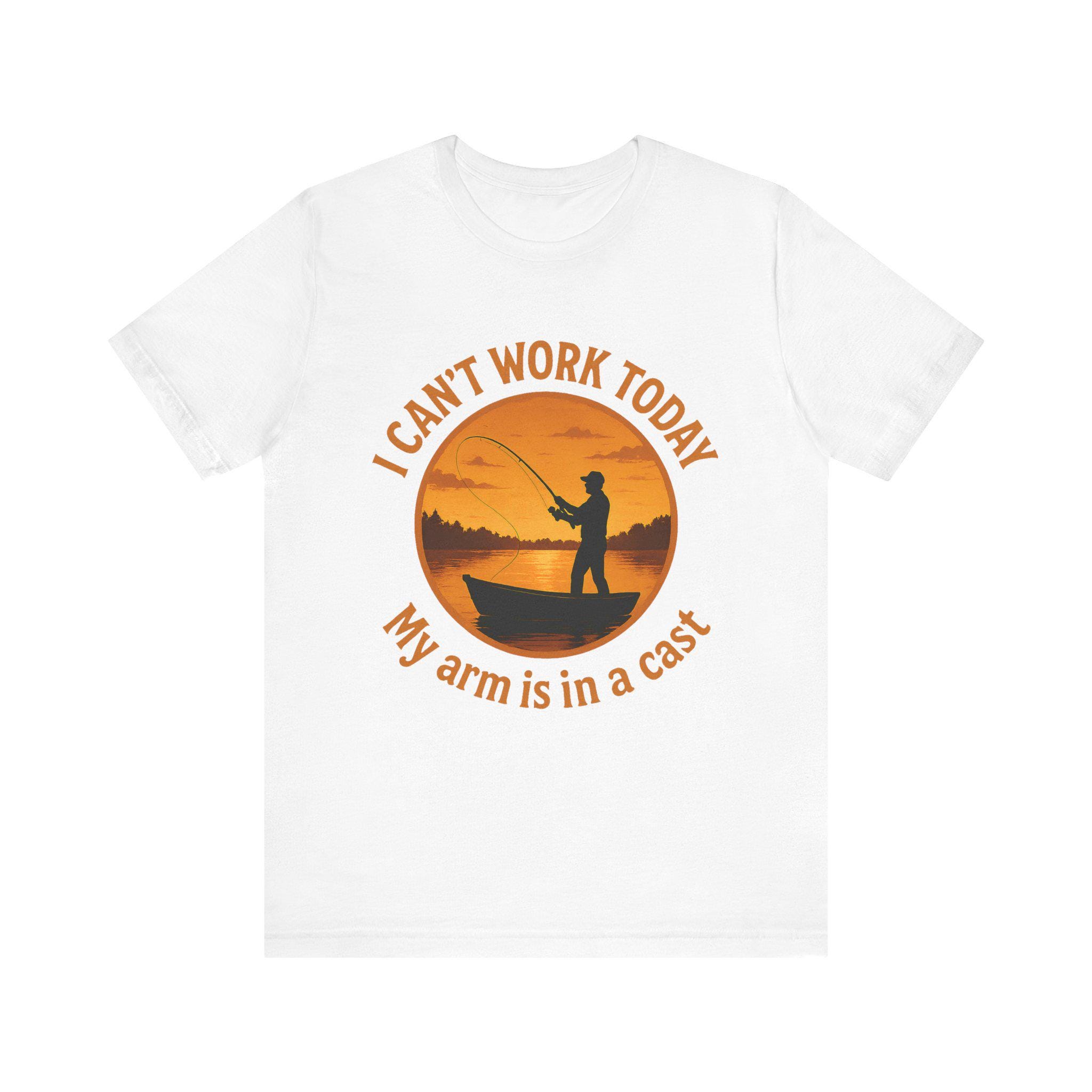 I Can't Work Today My Arm is in a Cast Funny Fishing Shirt | Gift for ...