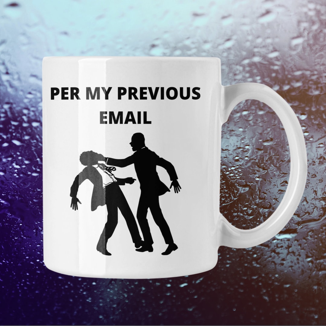 Per My Previous Email 11 Oz Premium Quality Mug | Sarcastic Office Mug ...