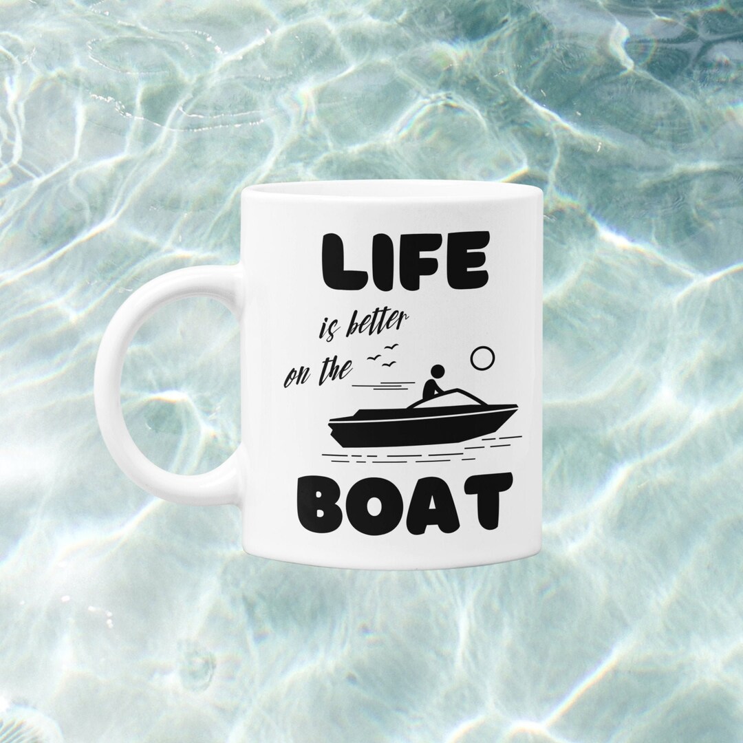 Life is Better on the Boat Mug 11 Oz Premium Quality Gift for Boaters ...