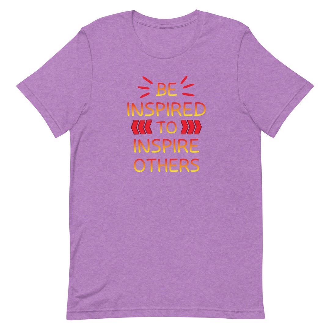 Motivational Graphic Tee | "be Inspired to Inspire Others" Quote Shirt ...