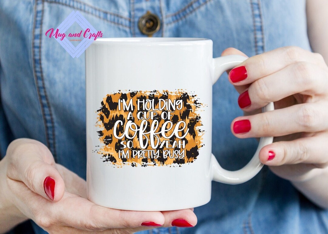 I'm Holding A Cup of Coffee so Yeah I'm Pretty Busy | Cute Coffee ...