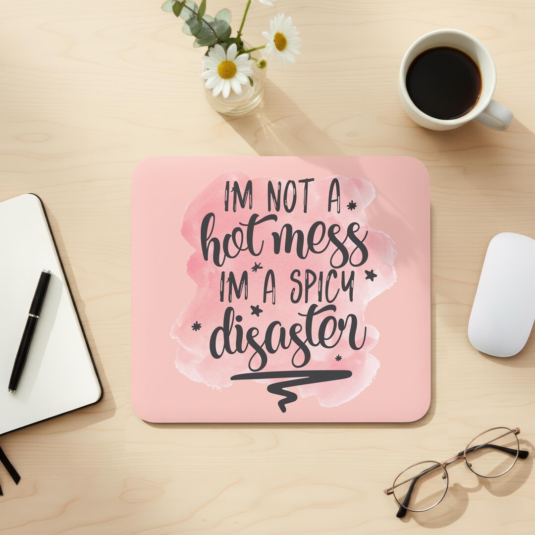 Im Not A Hot Mess Im A Spicy Disaster | Mouse Pad for the Hot Mess ...