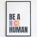 Be A Nice Human Printable Wall Art, Colorful Typography, Be Kind Quotes ...