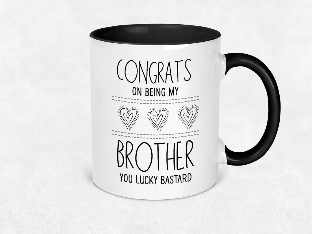 Congrats on Being My Brother You Lucky Bastard Mug Funny Brother Gift ...