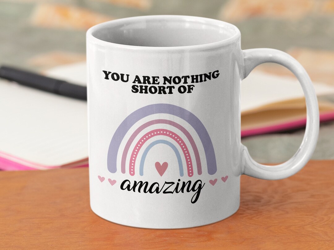 You Are Nothing Short of Amazing Mug, Rainbow Coffee Mug, Birthday or ...