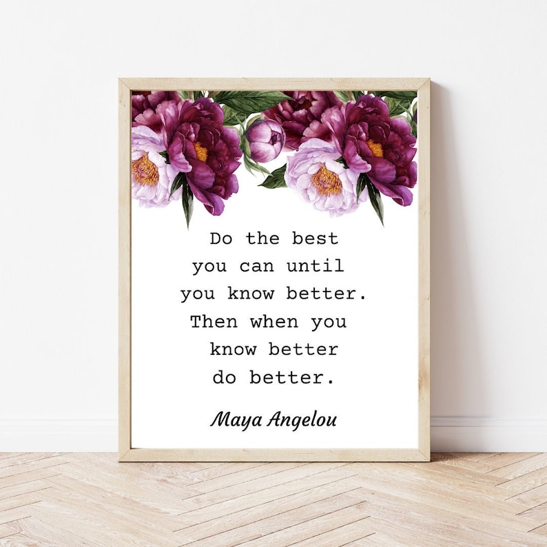 Maya Angelou Quote Maya Angelou Do Better Quote Maya Angelou Do the ...