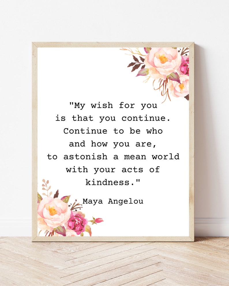 Maya Angelou Quote Print My Wish for You is That You Continue Book ...