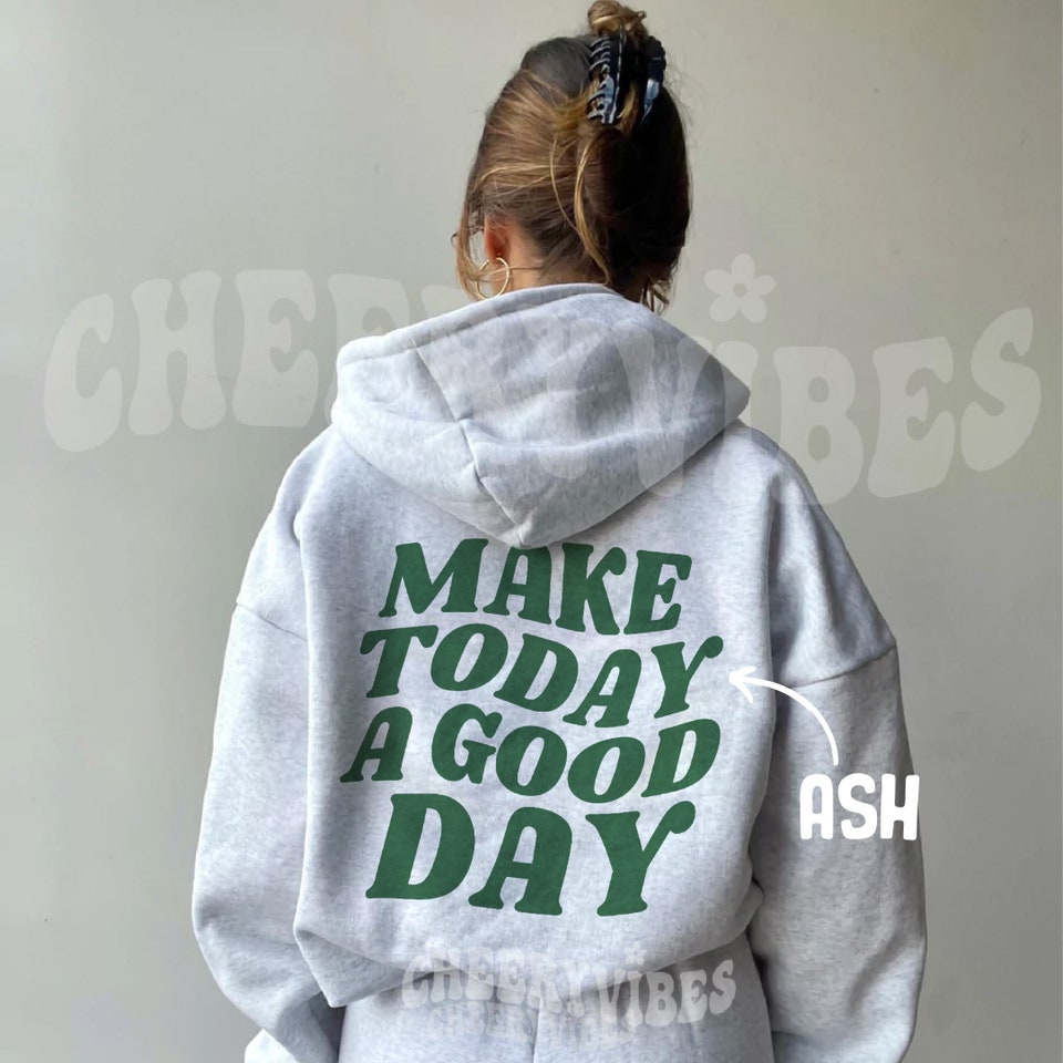 Make today a good day hoodie- Have A Good Day Hoodie sold by Erin ...