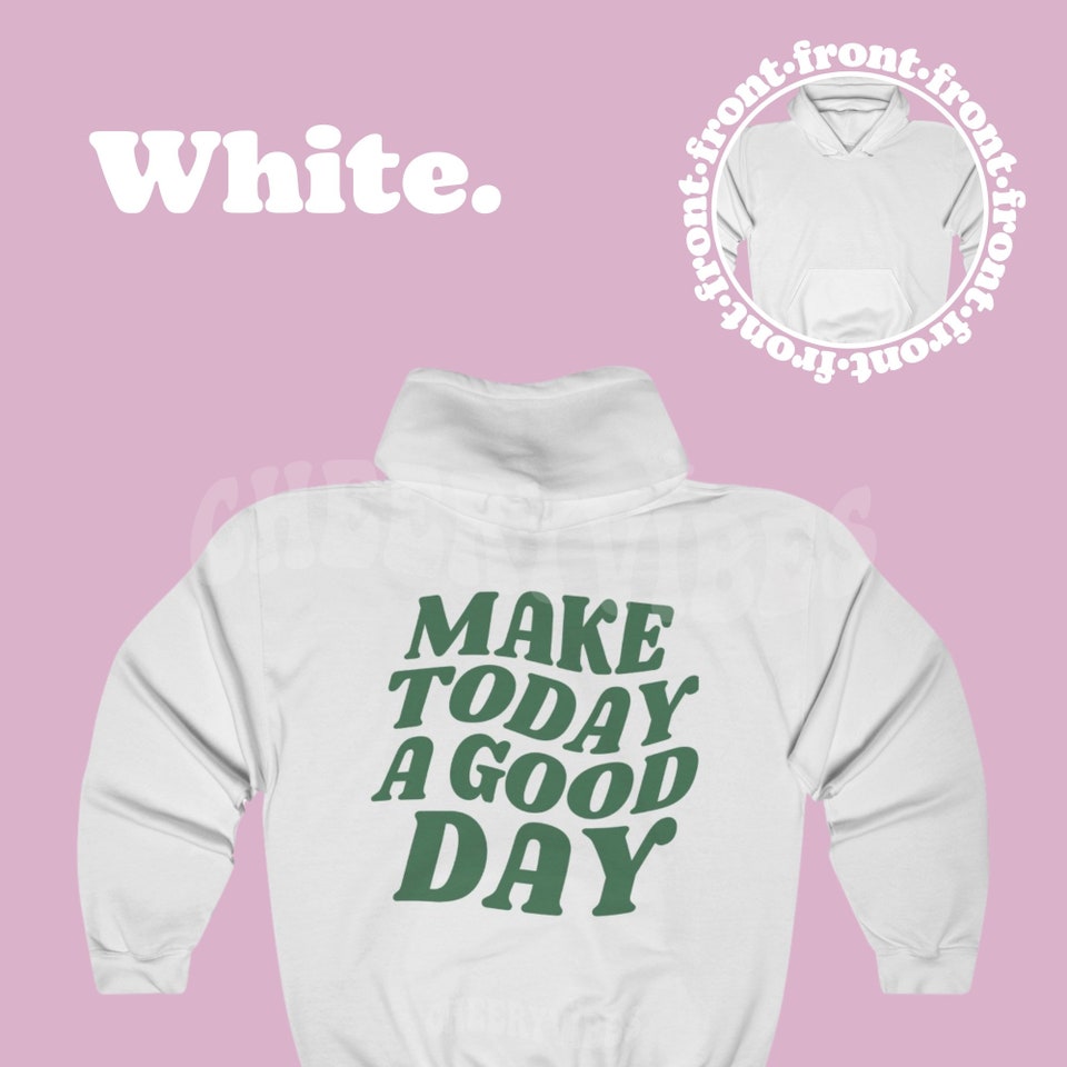 Make today a good day hoodie- Have A Good Day Hoodie sold by Erin ...