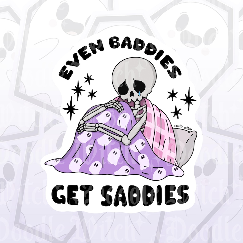 Even Baddies Get Saddies, Sad Sticker, Skeleton Sticker, It's Okay to ...
