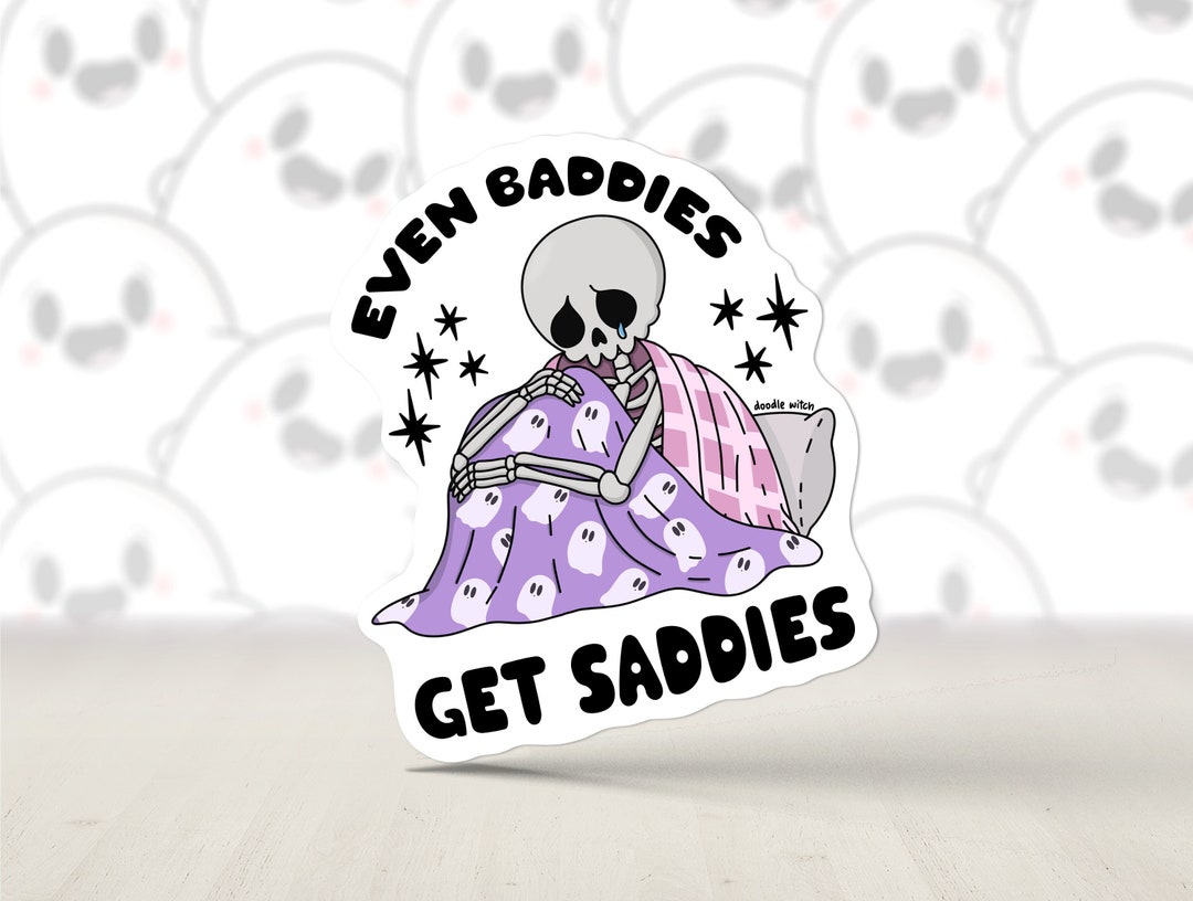 Even Baddies Get Saddies, Sad Sticker, Skeleton Sticker, It's Okay to ...