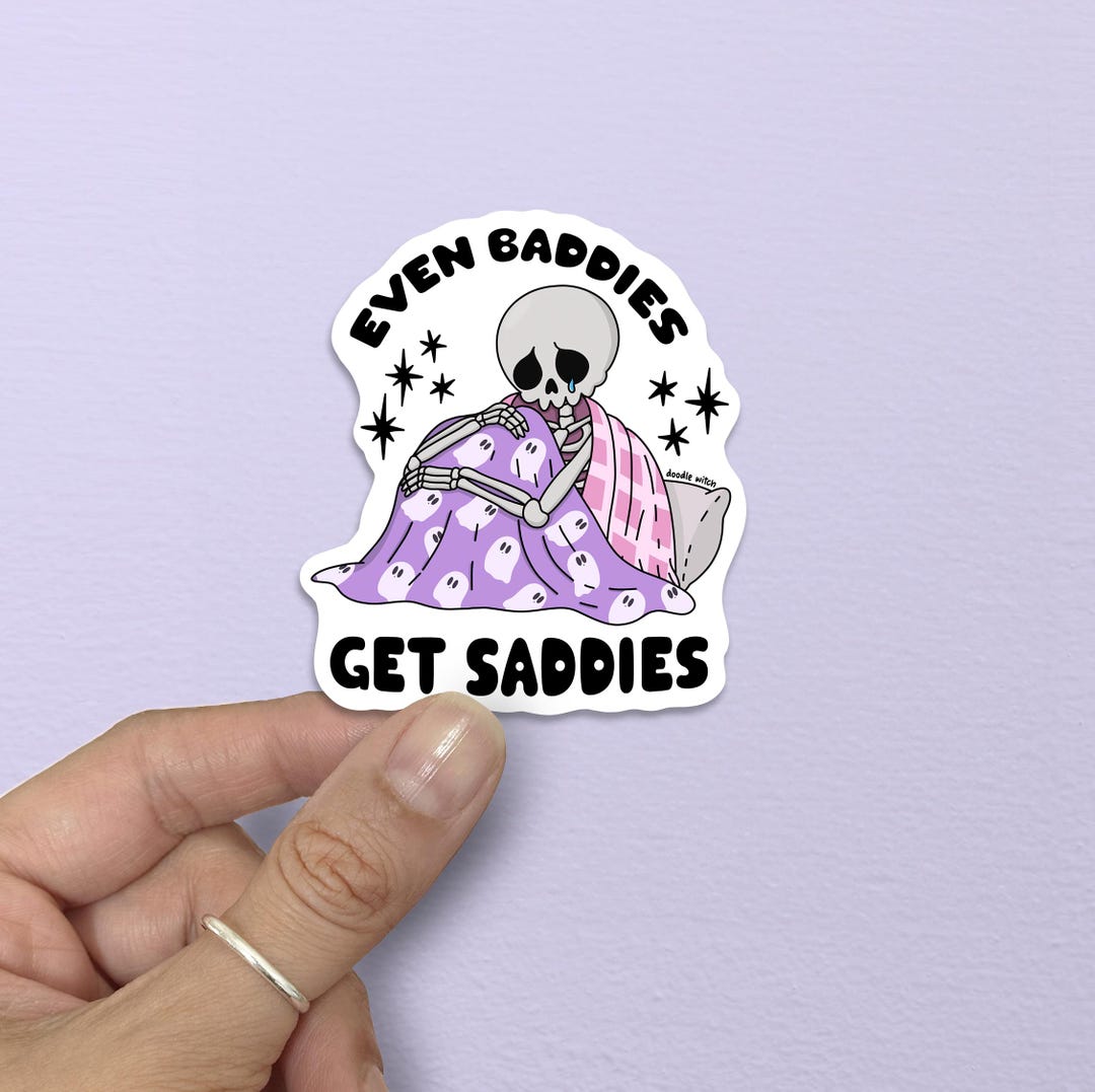 Even Baddies Get Saddies, Sad Sticker, Skeleton Sticker, It's Okay to ...