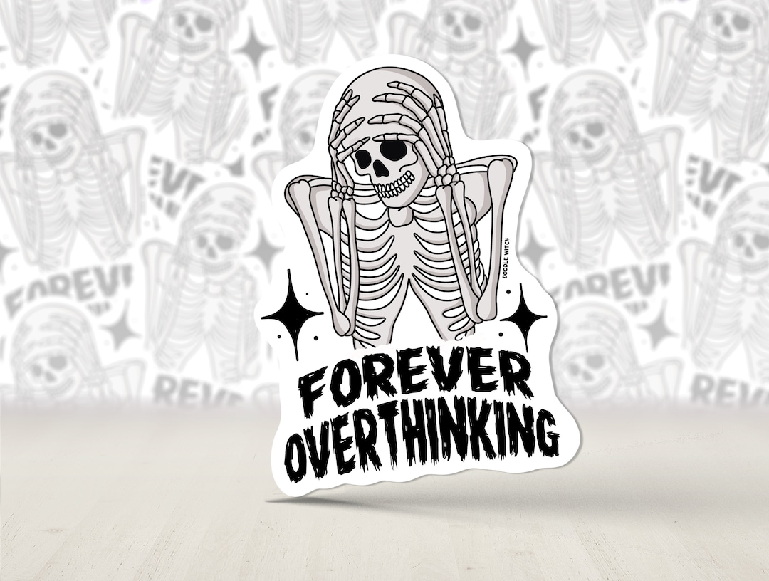 Forever Overthinking Sticker, Skeleton Sticker, Mental Health Sticker ...