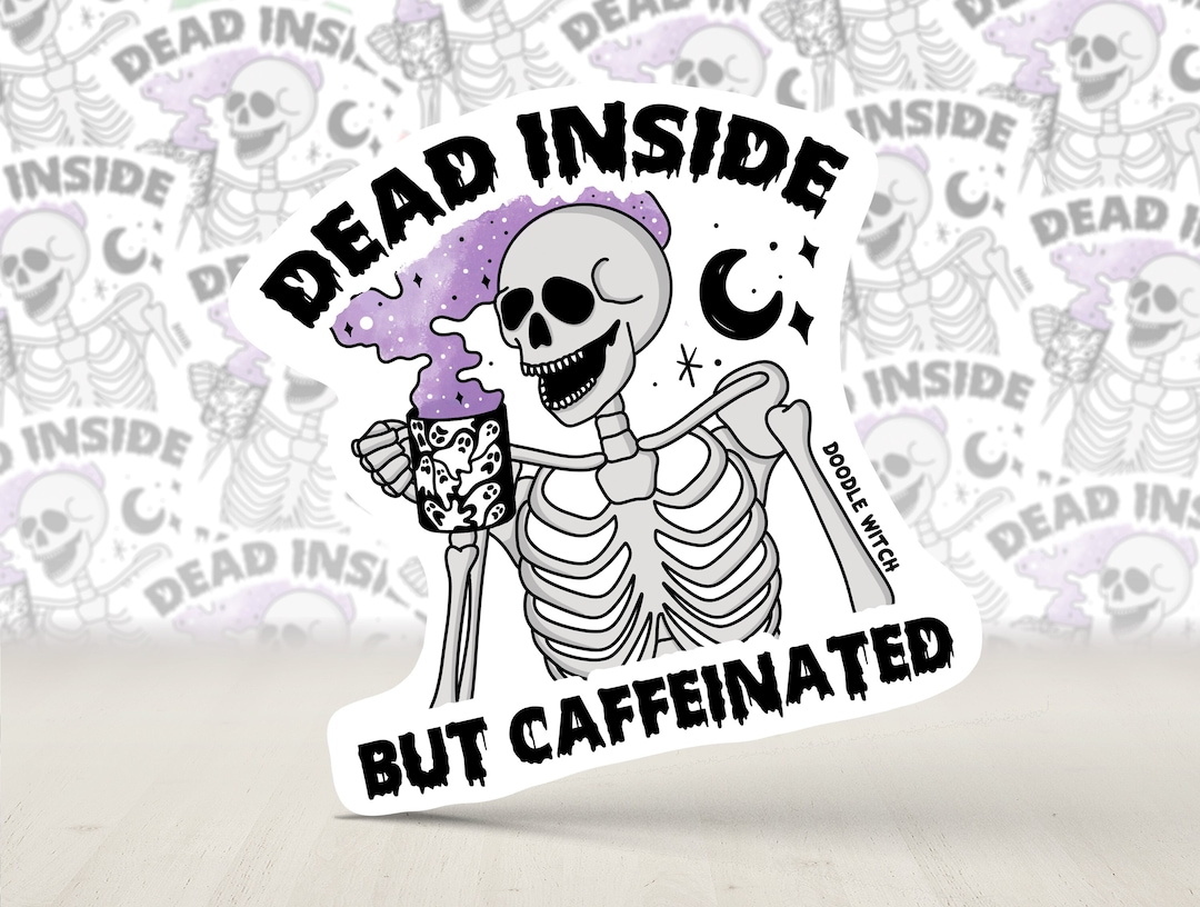 Dead Inside Sticker, Dead Inside but Caffeinated, Skeleton Sticker ...