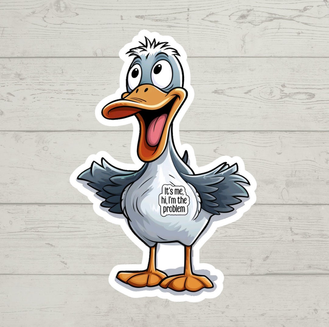 It's Me, Hi, I'm the Problem Silly Goose Sticker Waterproof Glossy ...
