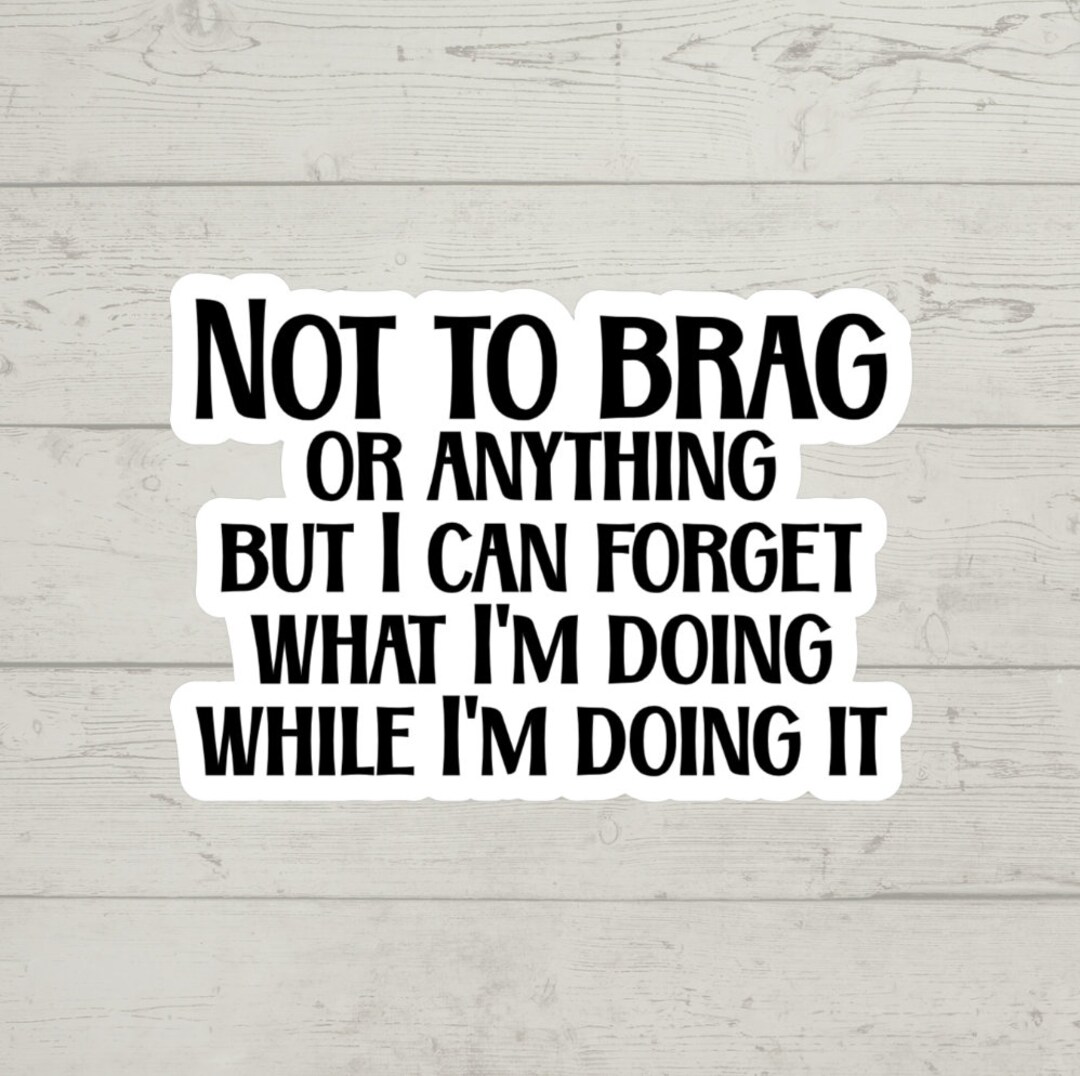 Not to Brag or Anything Sticker Waterproof Glossy Vinyl Sticker Cute ...