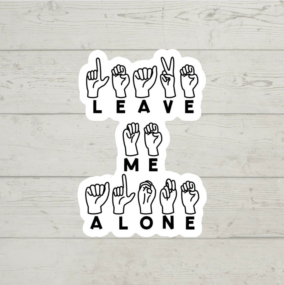 Leave Me Alone in Sign Language Sticker Colorful Waterproof Glossy ...