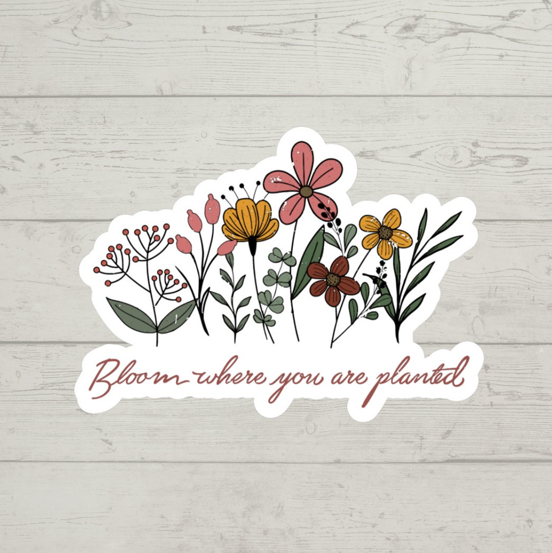 Bloom Where You Are Planted Sticker Laptop Sticker MacBook Sticker ...