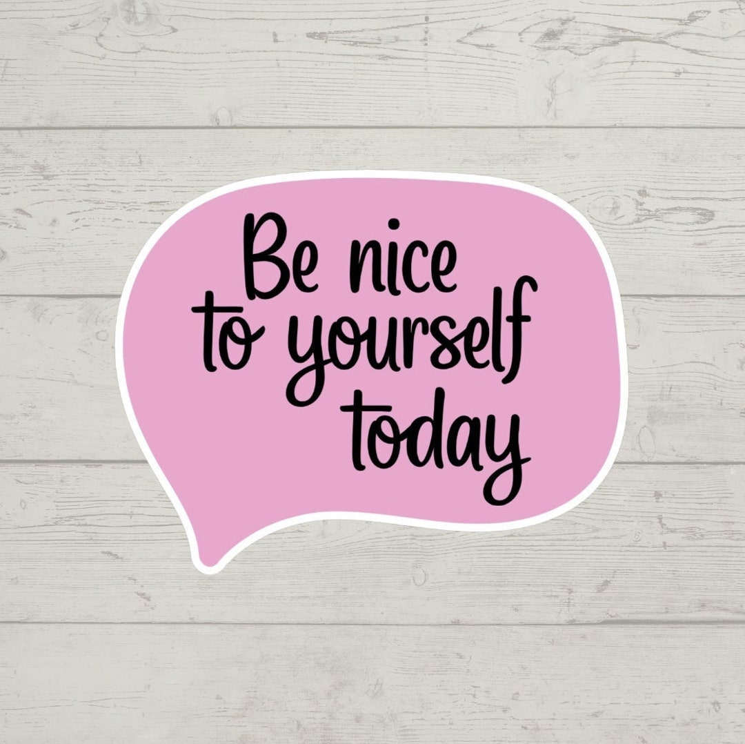 Be Nice to Yourself Today Sticker Waterproof Glossy Vinyl Sticker Cute ...