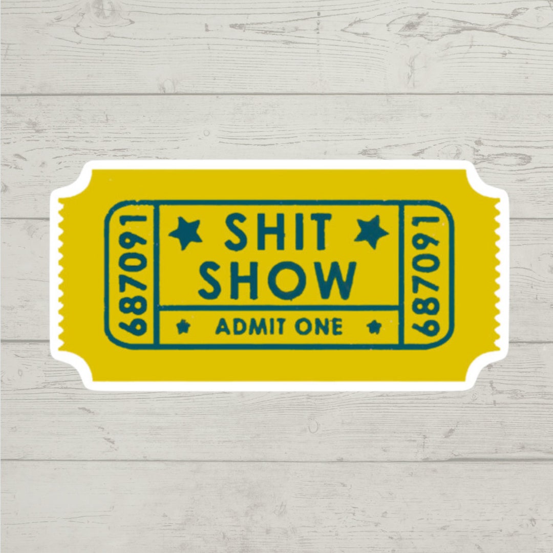 Shit Show Ticket Sticker Waterproof Glossy Vinyl Sticker Cute Gift Tumbler Laptop Sticker Decal ...