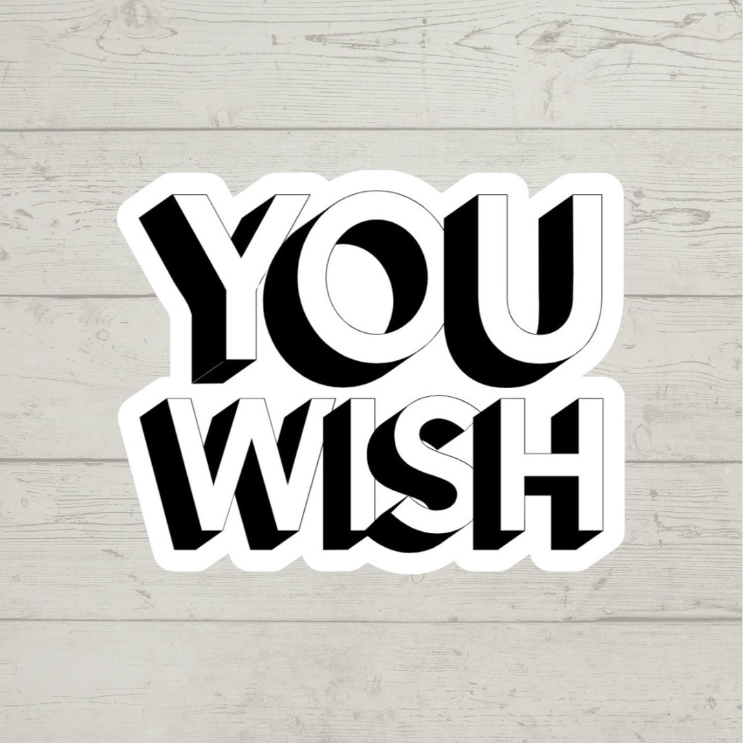 You Wish Sticker Waterproof Glossy Vinyl Sticker Cute Gift Tumbler ...