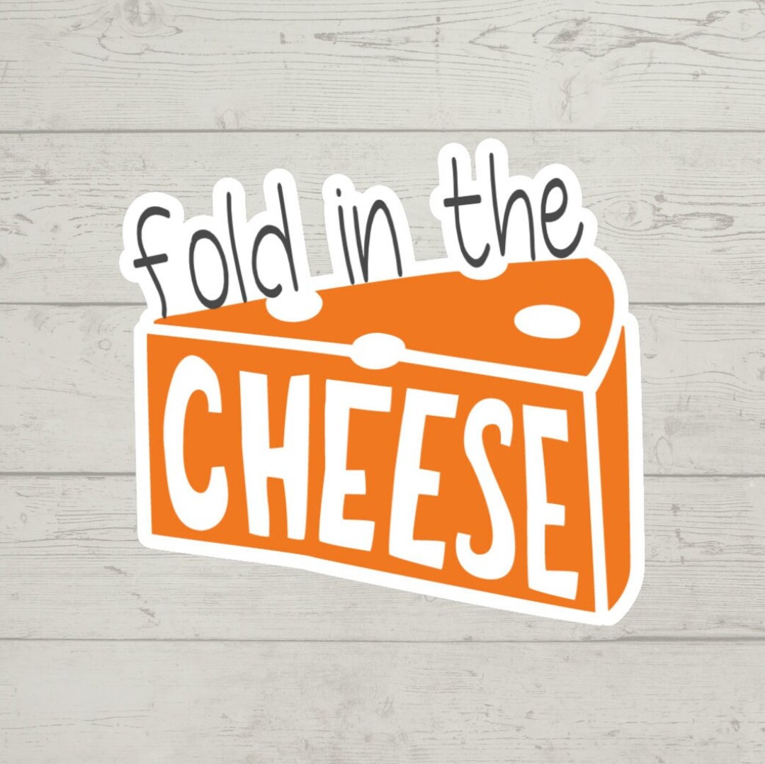 Fold in the Cheese Sticker Waterproof Glossy Vinyl Sticker Cute Gift ...