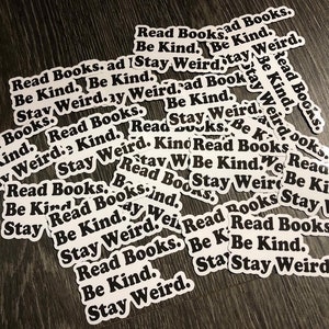 Read Books. Be Kind. Stay Weird. Sticker Style 2 Waterproof Glossy ...